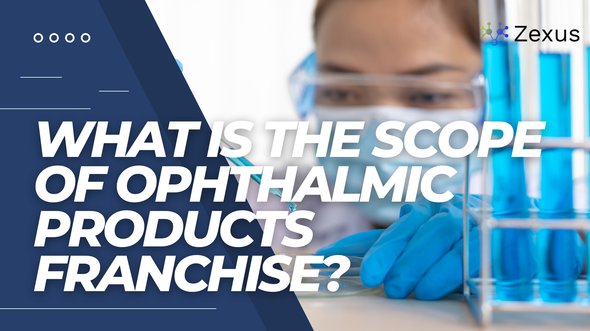 What is the Scope of Ophthalmic Products Franchise? | Zexus Pharma