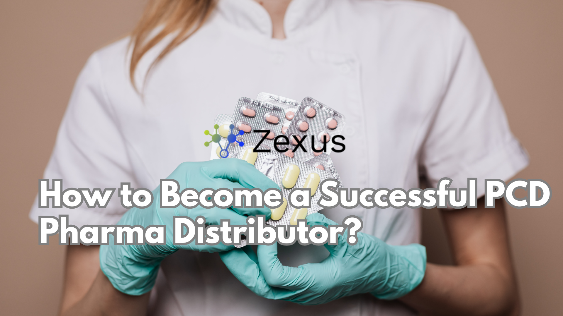 How to Become a Successful PCD Pharma Distributor? | Zexus Pharma